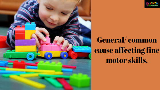 General/ common cause affecting fine motor skills.